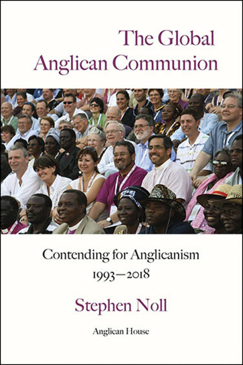 The Global Anglican Communion – Contending for Anglicanism 1993-2018 ...